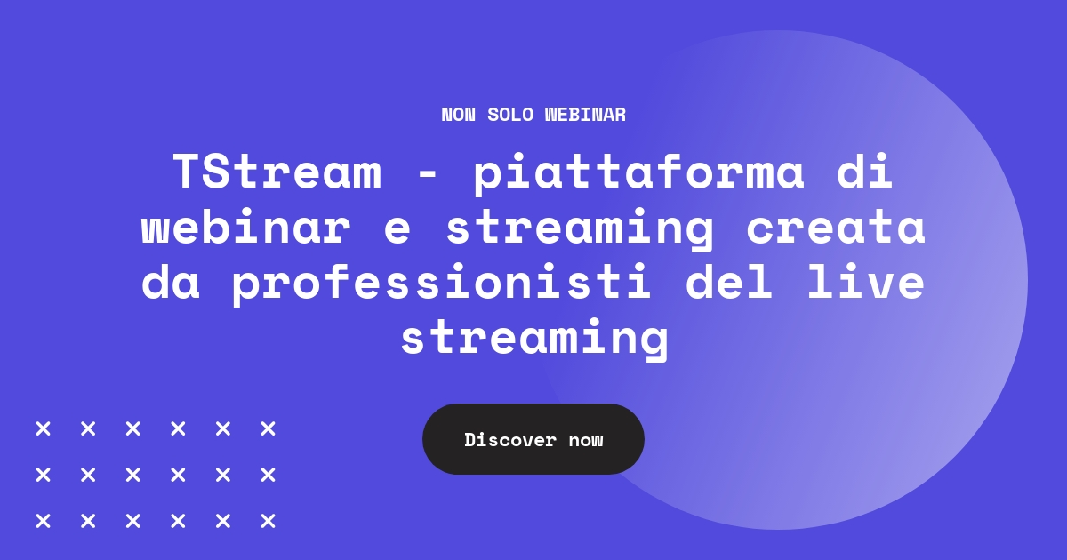 TStream: piattaforma di webinar e streaming | TStream: piattaforma di webinar e streaming